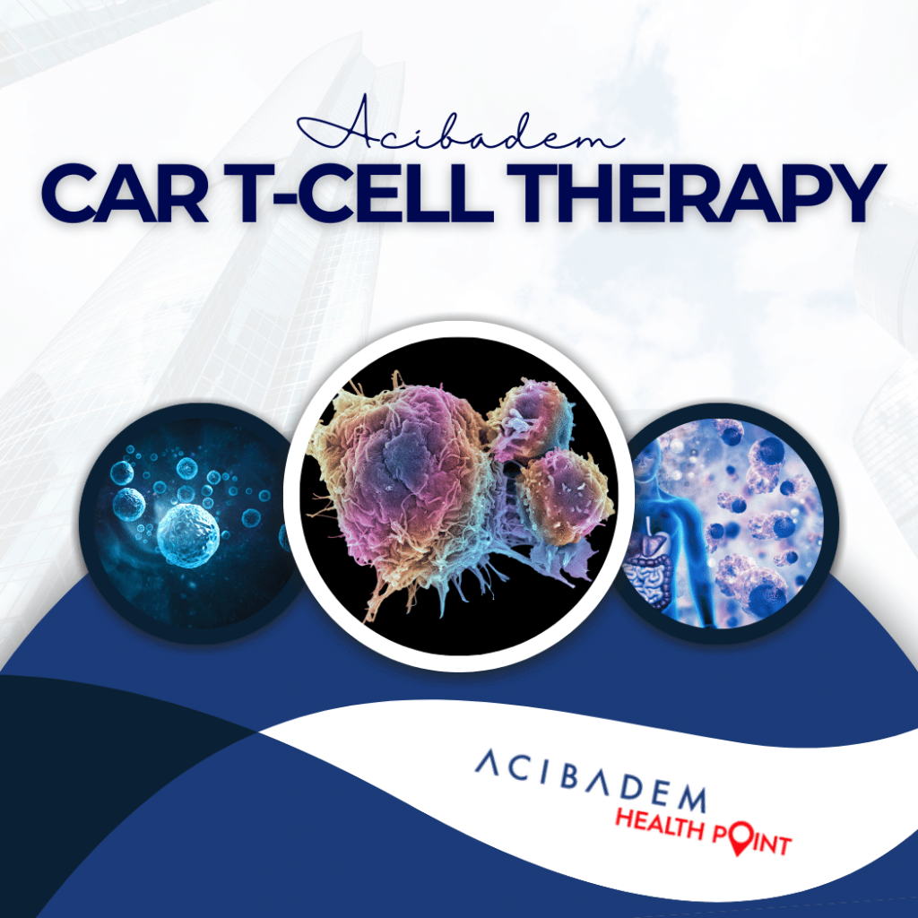 CAR T-Cell Therapy / ACIBADEM Healthcare Group